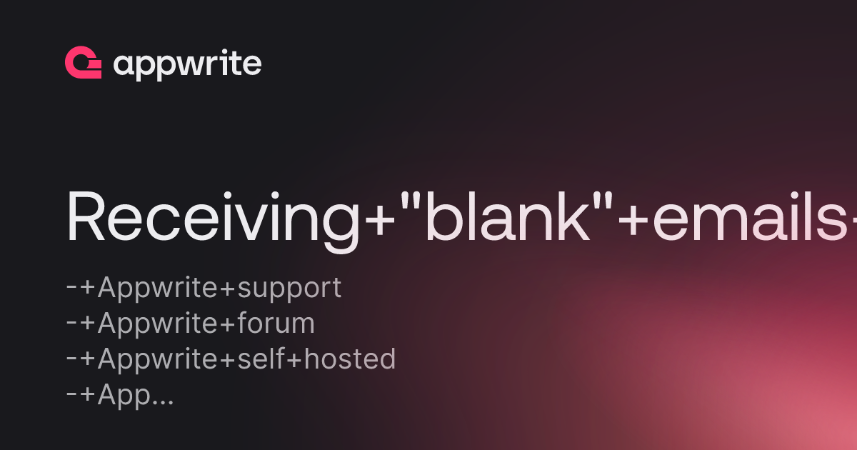 Receiving "blank" emails at intervals - Threads - Appwrite