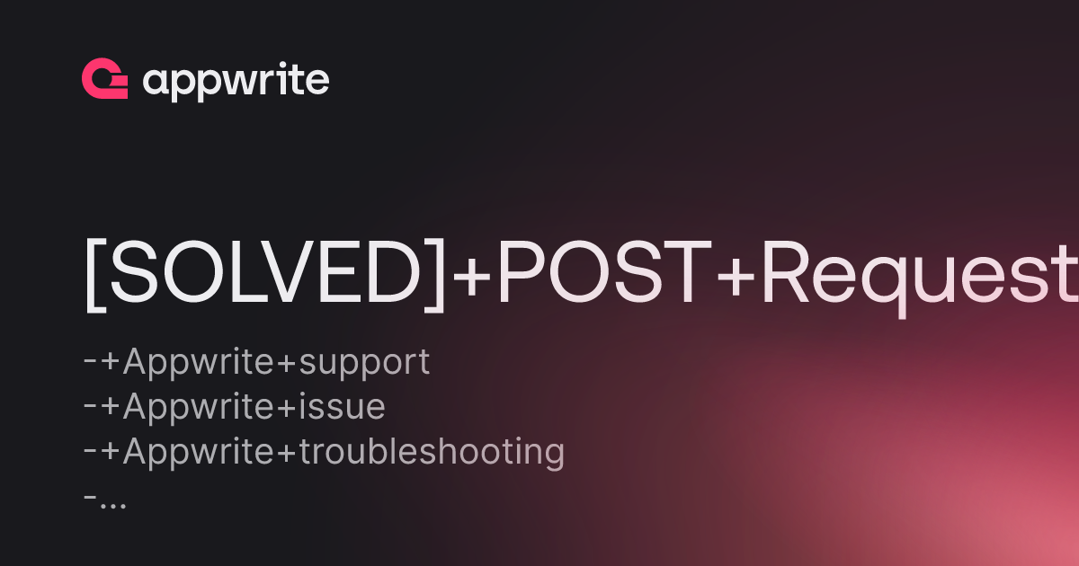 [SOLVED] POST Requests are failing - Threads - Appwrite