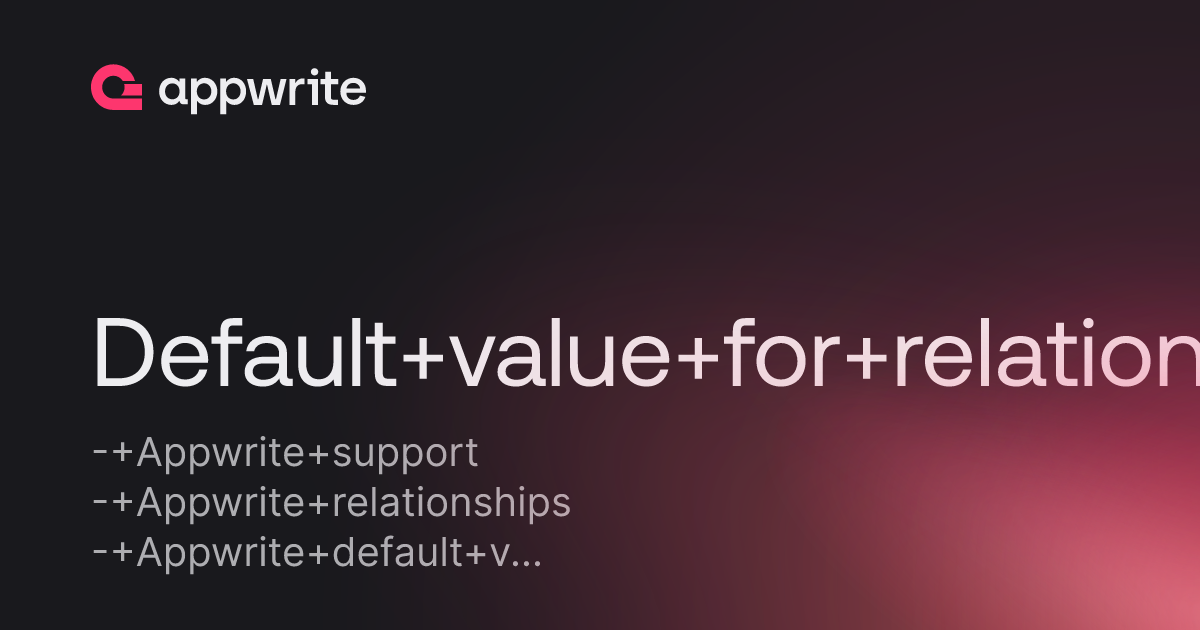 Default value for relationships - Threads - Appwrite