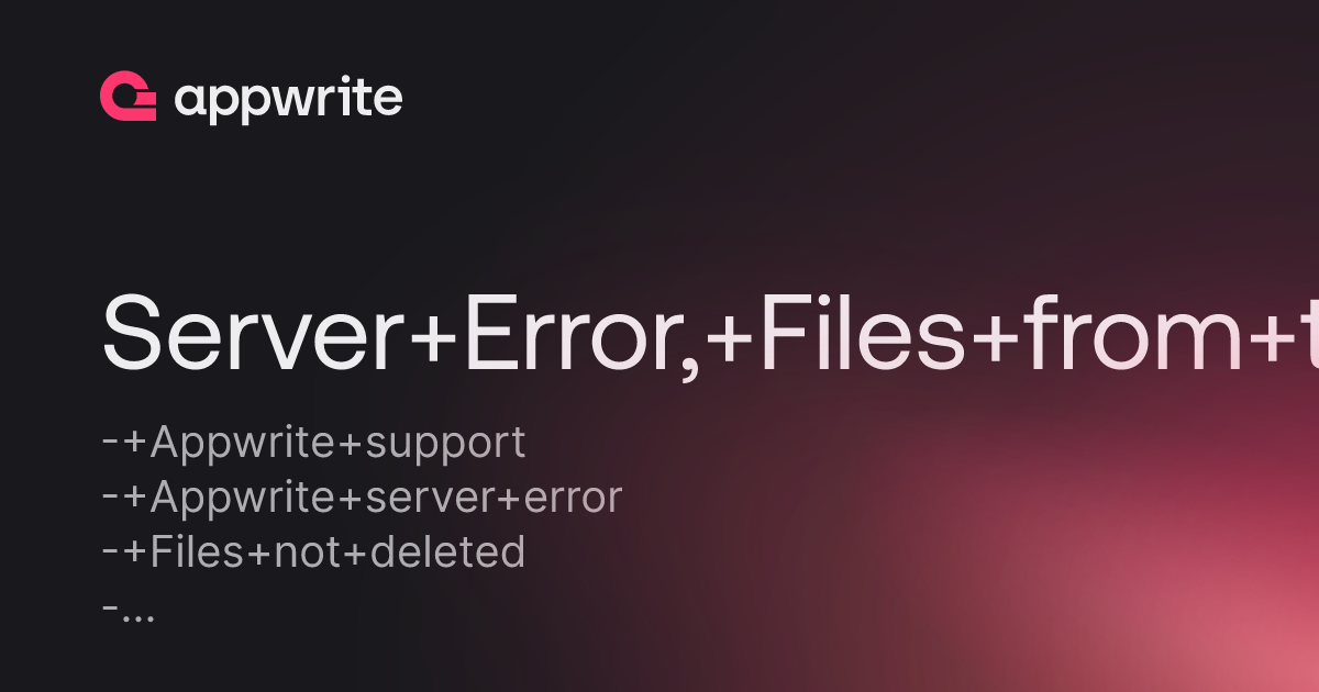 Server Error Files From The Bucket Are Not Deleted Threads Appwrite
