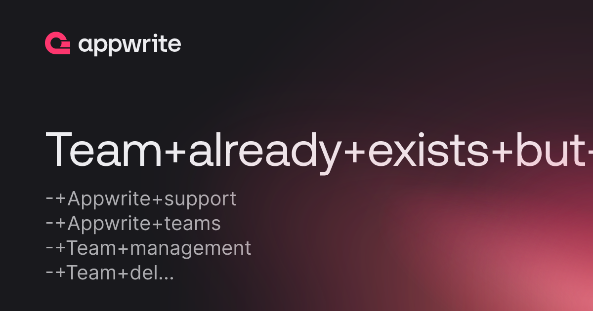 Team Already Exists But Cannot Be Deleted Or Found Threads Appwrite