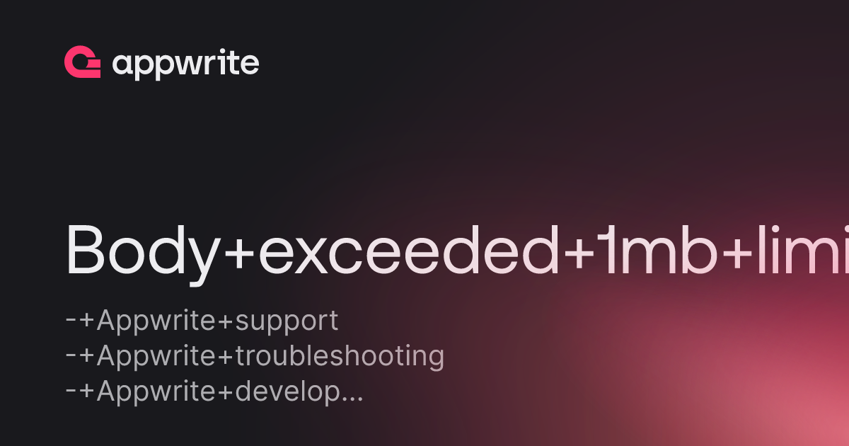 Body exceeded 1mb limit - Threads - Appwrite