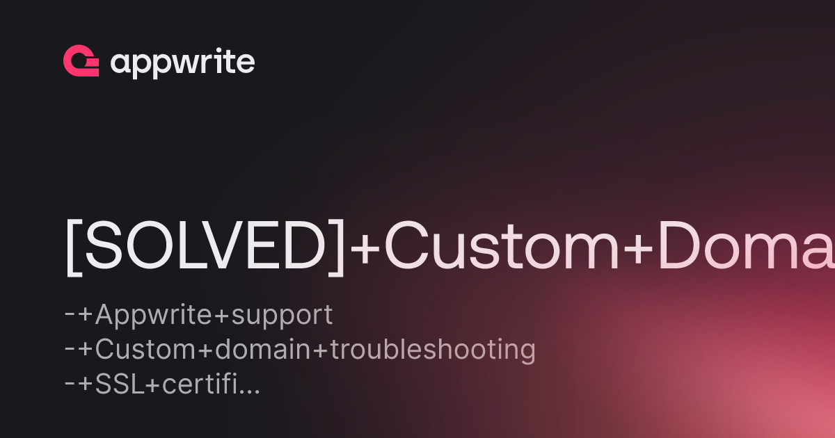 [SOLVED] Custom Domain / SSL Certificate is not working correctly - Threads - Appwrite