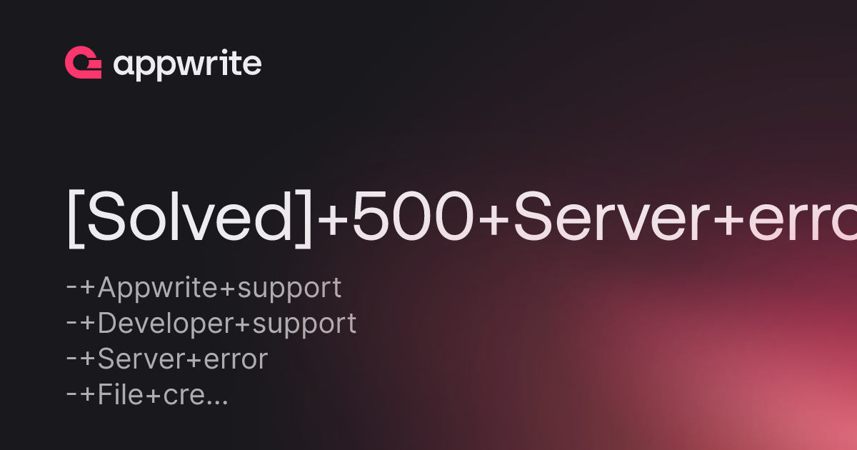 [solved] 500 Server Error On Create File Post Threads Appwrite