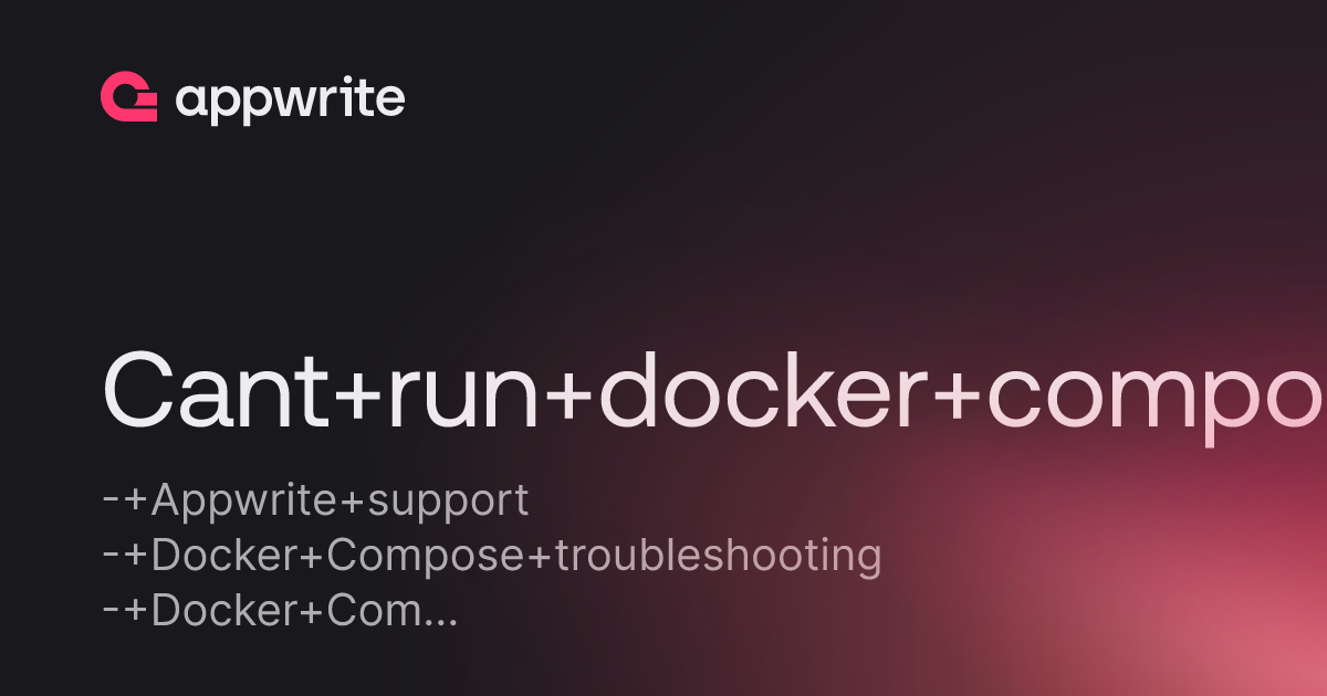 Cant Run Docker Compose Up D Threads Appwrite