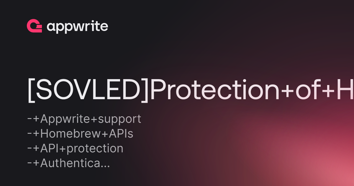 [SOVLED]Protection of Homebrew APIs and Authentication of Appwrite - Threads - Appwrite