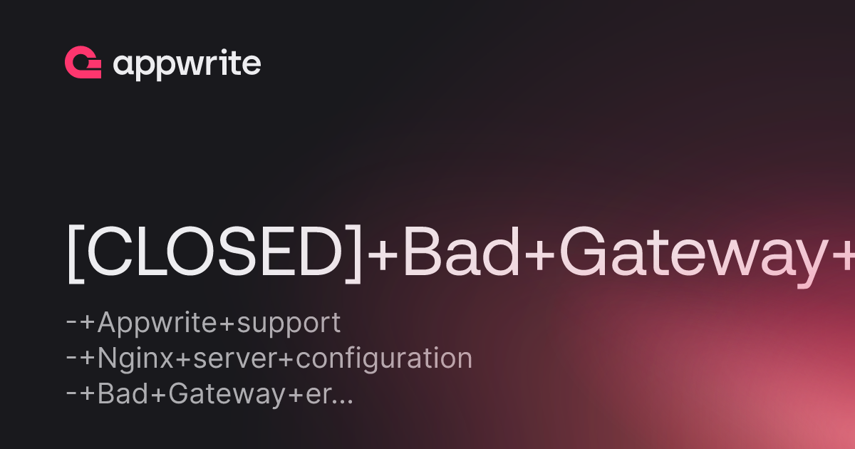[CLOSED] Bad Gateway on host Appwrite with Nginx - Threads - Appwrite
