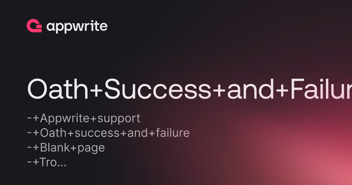 Oath Success and Failure Url, is going to a blank page - Threads - Appwrite