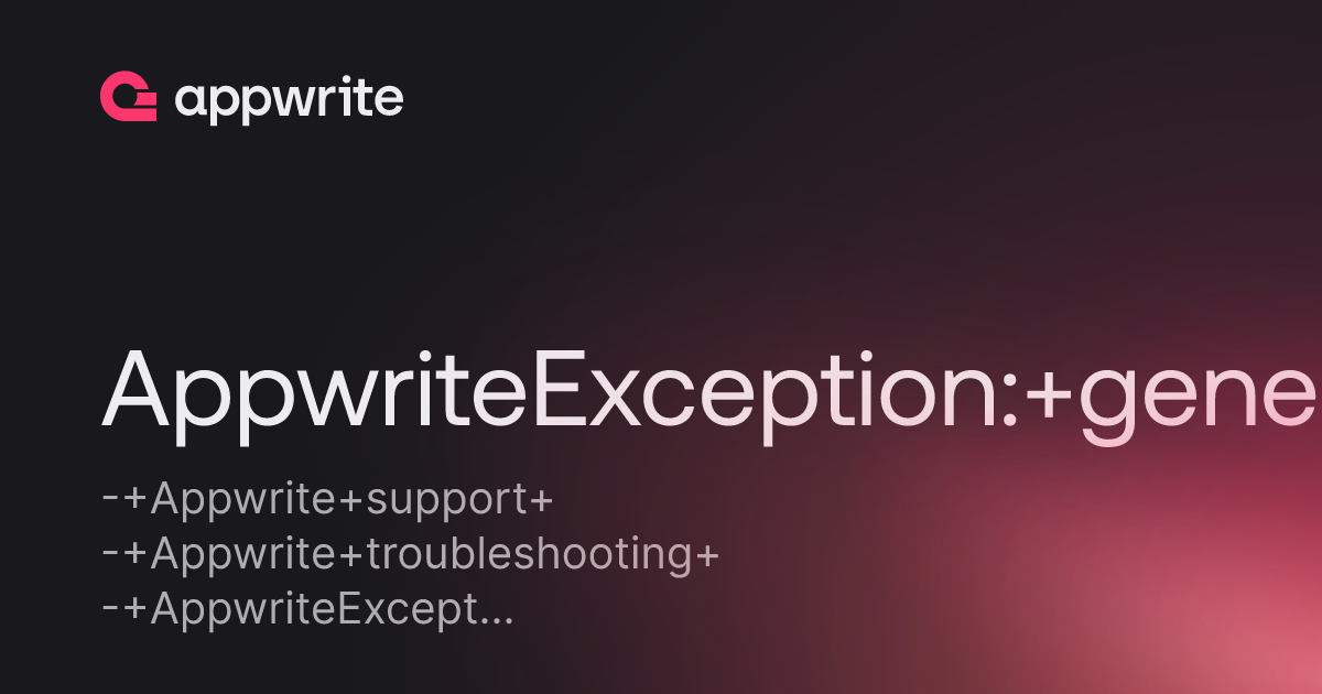 Appwriteexception Generalunknown Server Error 500 Is Shown Instead Of Specified Error 