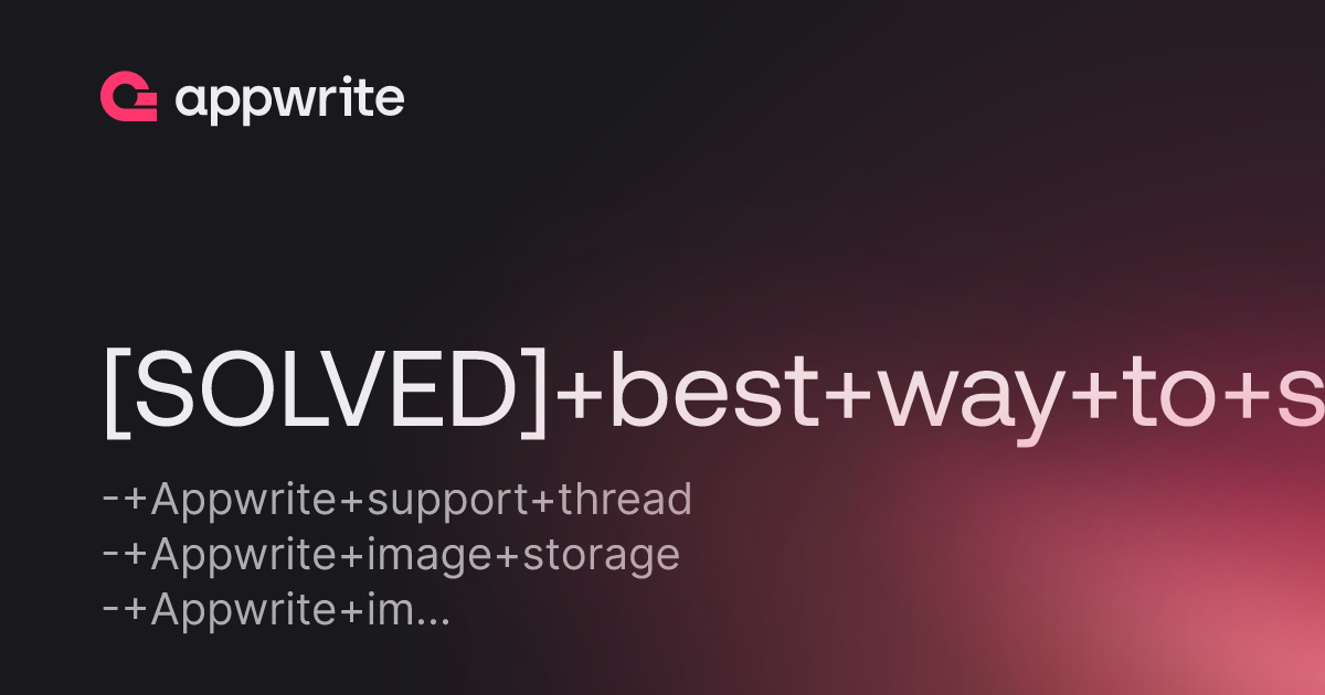 [SOLVED] best way to store and structure the images for a specific place - Threads - Appwrite