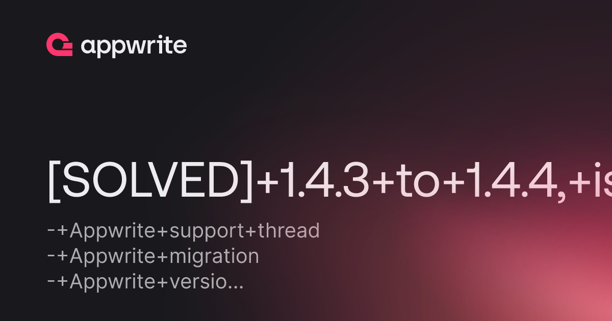 [SOLVED] 1.4.3 to 1.4.4, is migration needed? - Threads - Appwrite