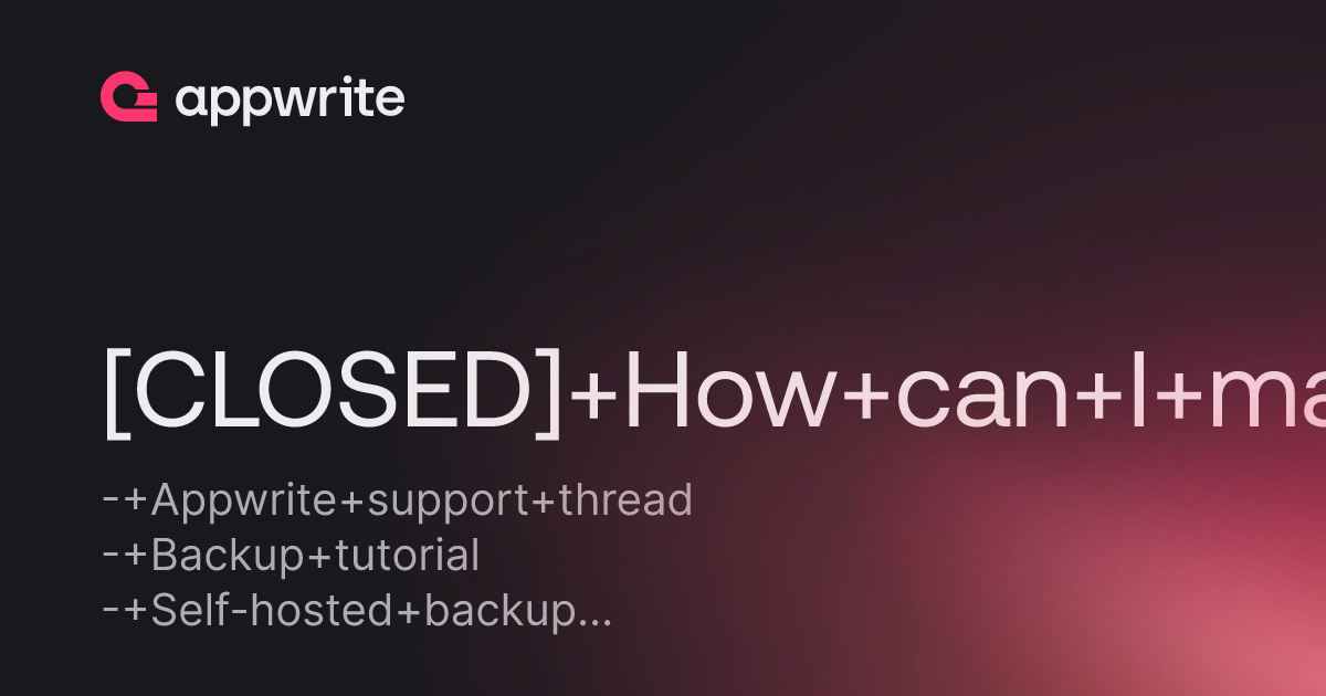 Closed How Can I Make A Backup Threads Appwrite