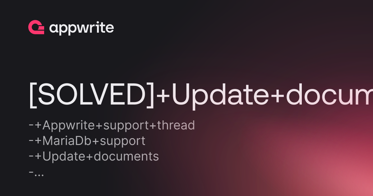 [SOLVED] Update documents from MariaDb database - Threads - Appwrite