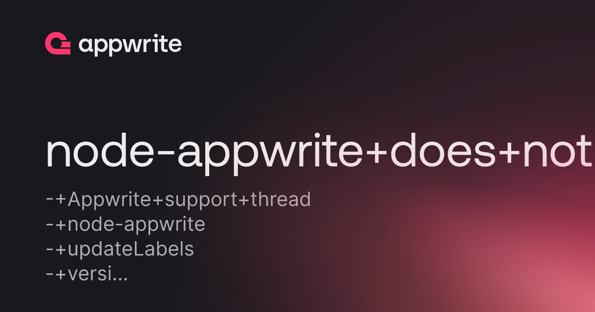 node-appwrite does not have updateLabels version 11.1.0 - Threads - Appwrite