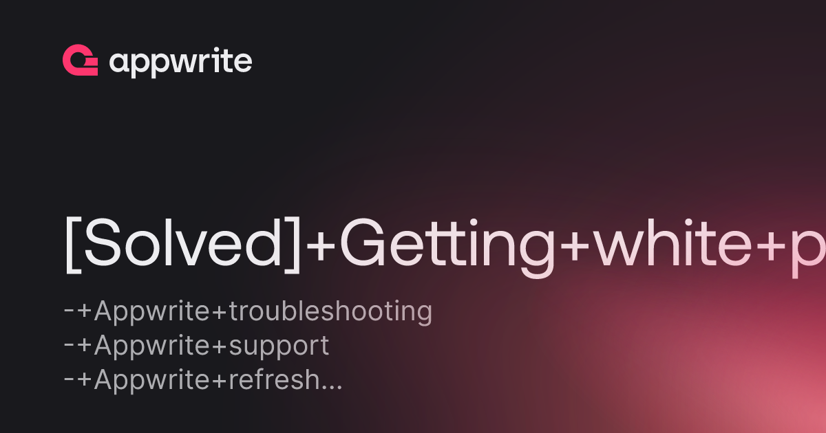 [Solved] Getting white page every time I refresh - Threads - Appwrite