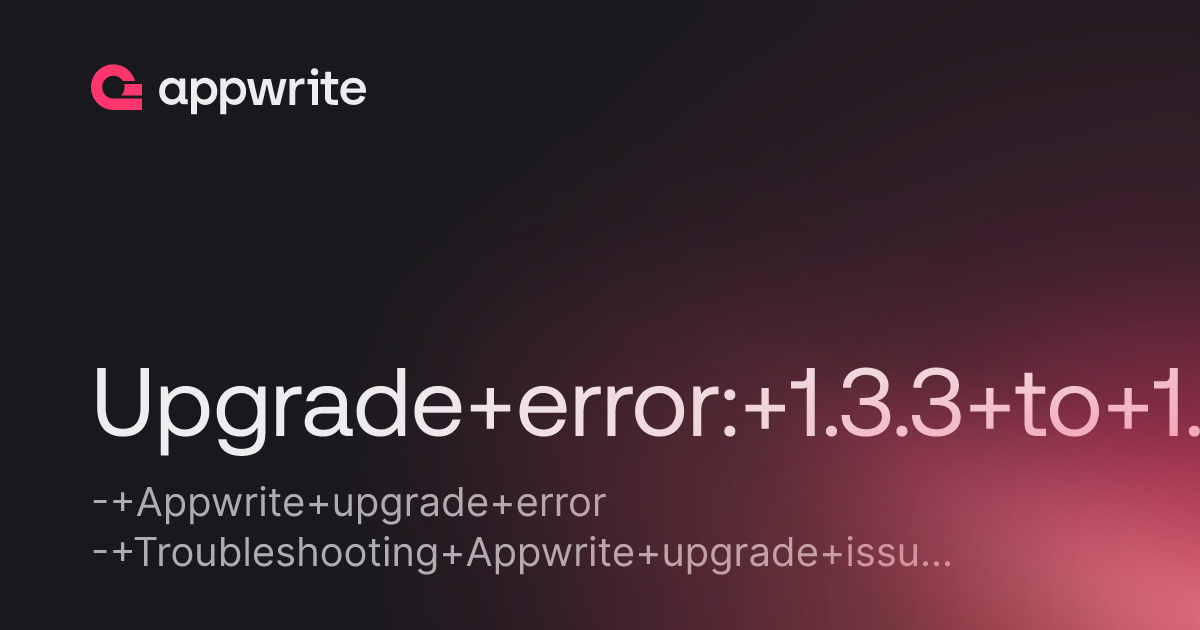 Upgrade error: 1.3.3 to 1.4.5 - Threads - Appwrite