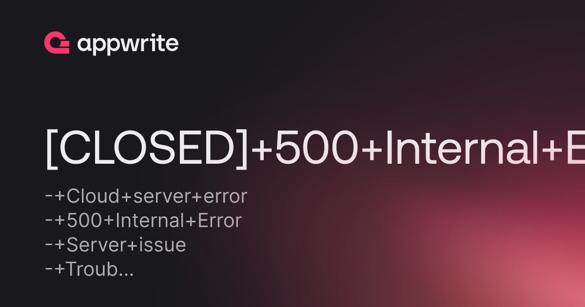 [CLOSED] 500 Internal Error on Cloud Server - Threads - Appwrite
