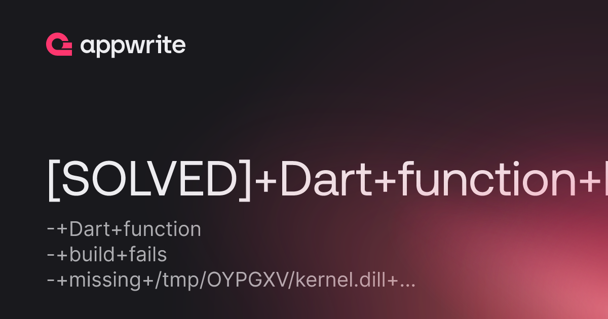 Solved Dart Function Build Fails With Missing Tmpoypgxvkerneldill File On 141 Threads