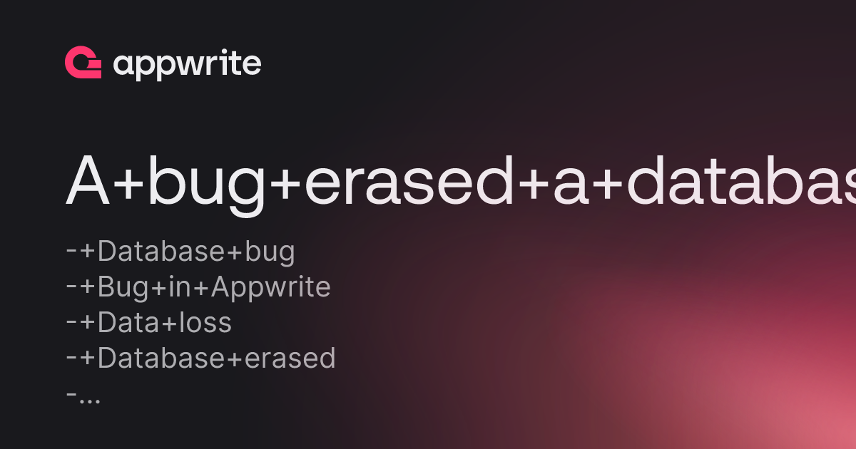 A bug erased a database - Threads - Appwrite