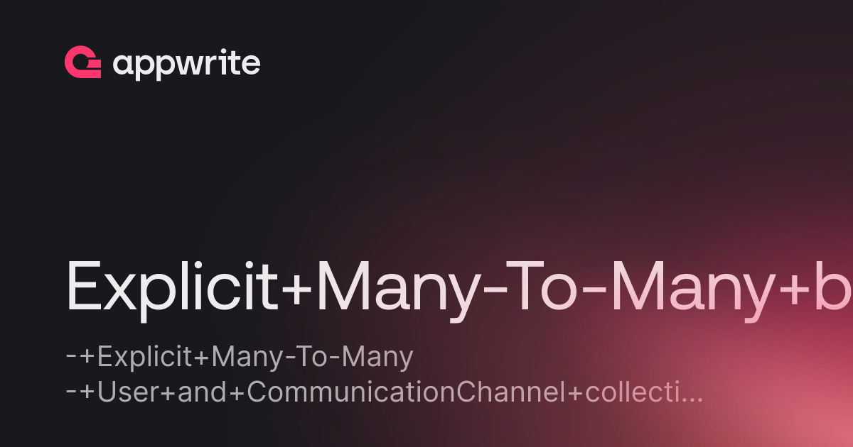 Explicit Many-To-Many between User and CommunicationChannel collections - Threads - Appwrite