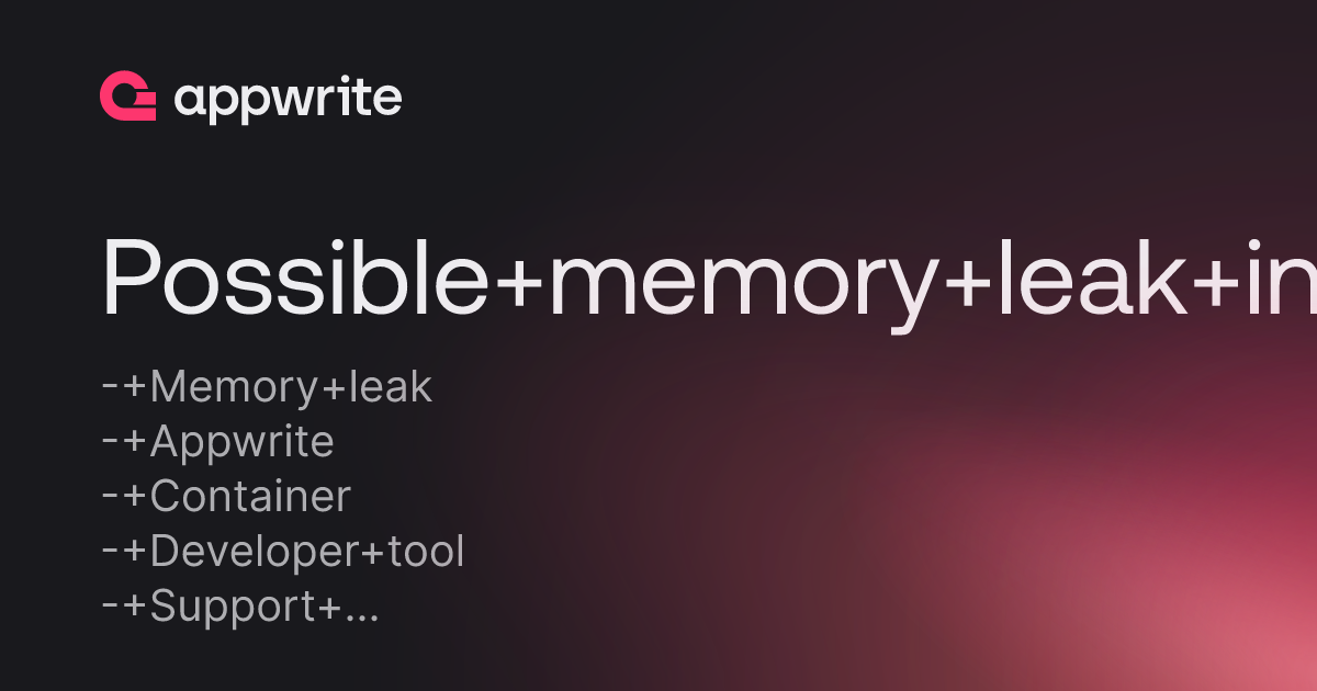 Possible Memory Leak In Appwrite Container Threads Appwrite 