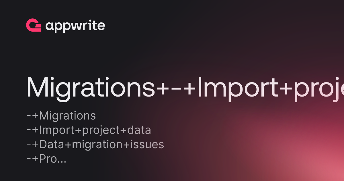 Migrations - Import project data issues - Threads - Appwrite