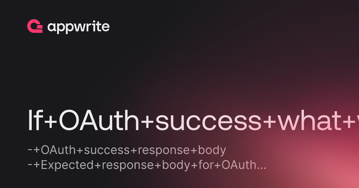 If Oauth Success What Would Be Expected Response Body Threads Appwrite