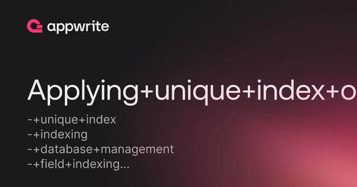 Applying Unique Index On 2 Fields Threads Appwrite