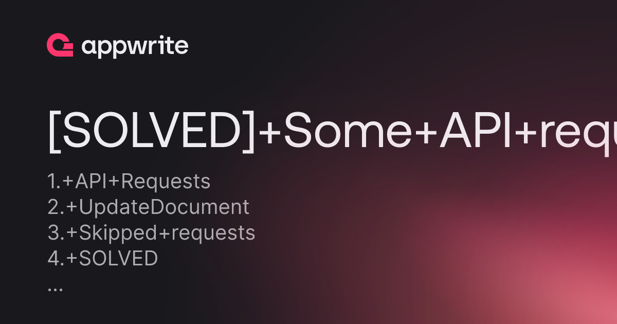 Solved Some Api Requests Updatedocument Get Skipped Threads Appwrite