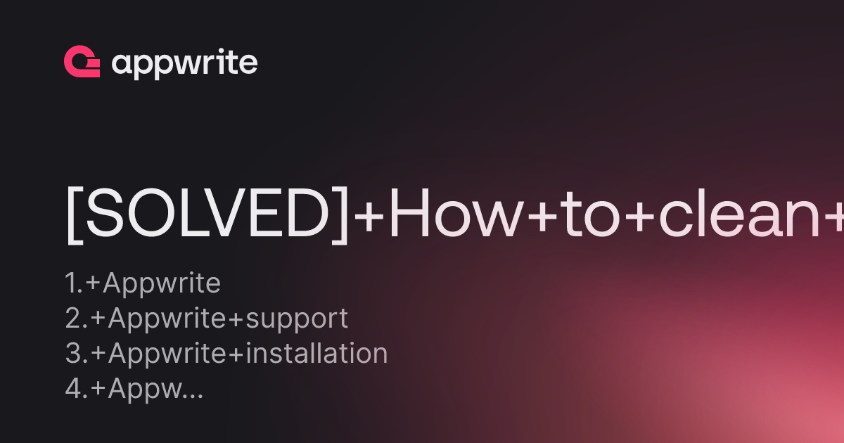 Solved How To Clean Previous Appwrite Installations Updates