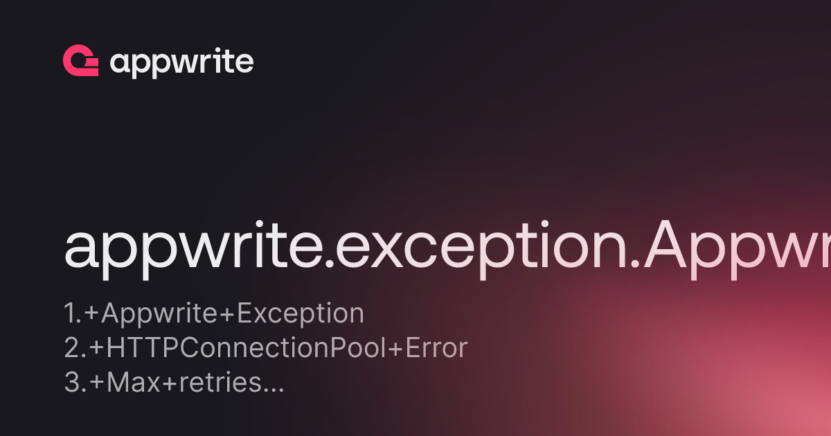Appwrite Exception Appwriteexception Connectionpool Host Localhost Port 88 Max Retries