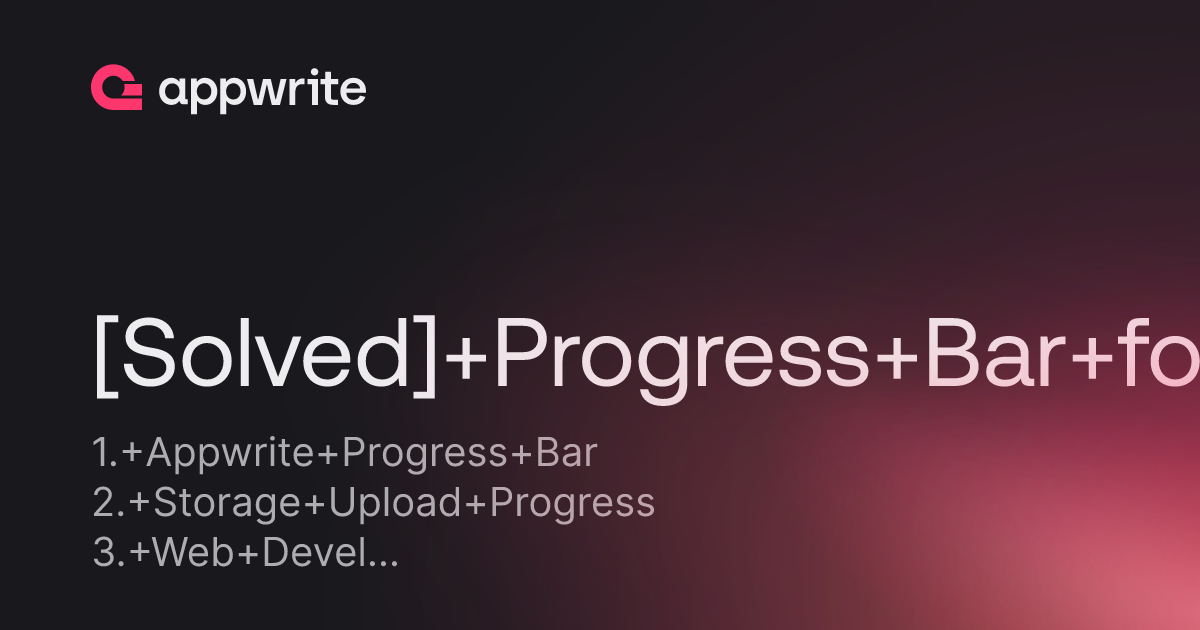 [Solved] Progress Bar for storage uploads - Threads - Appwrite