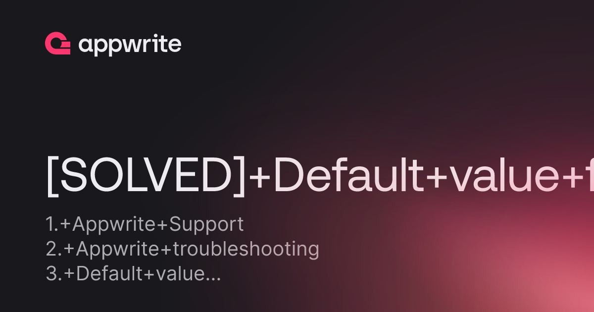 Solved Default Value For Already Created Documents Threads Appwrite