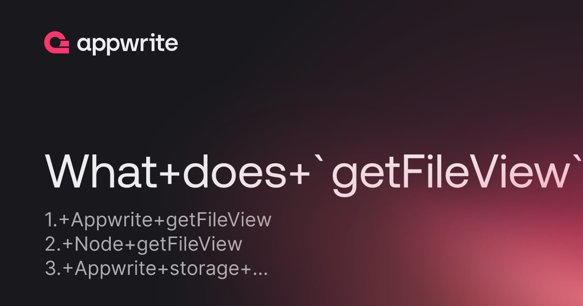 What does `getFileView` do in Node? - Threads - Appwrite