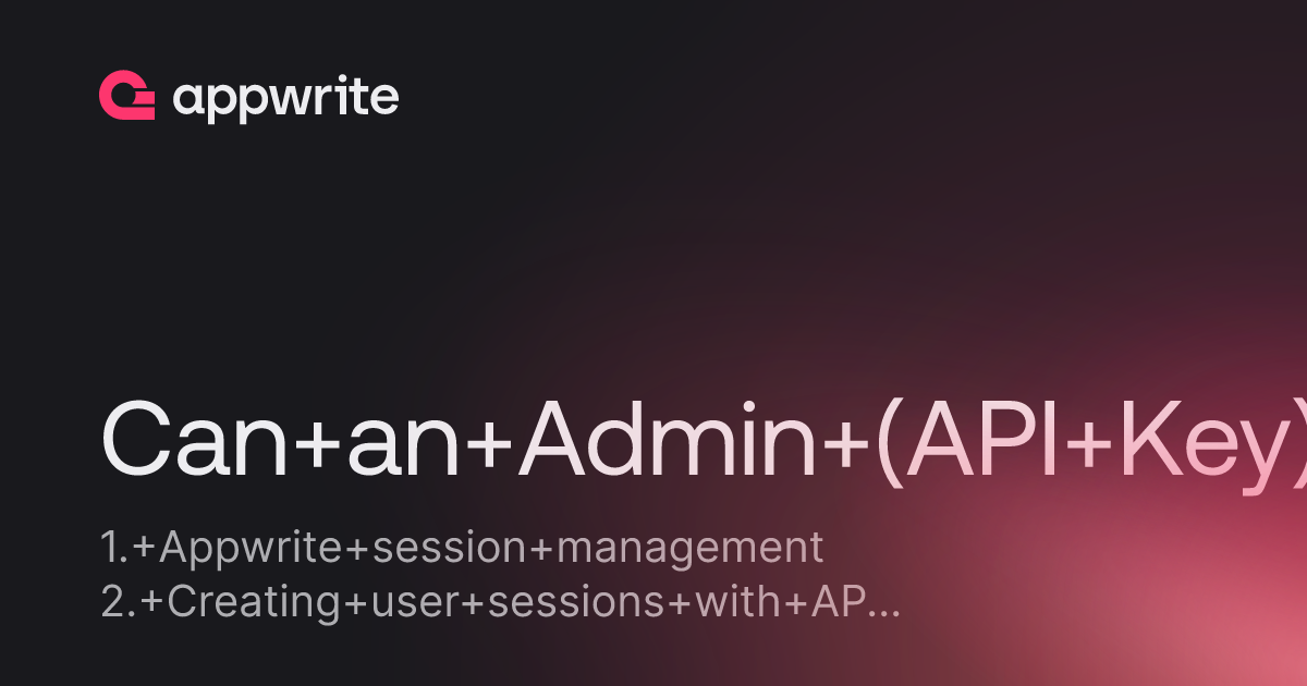 Can An Admin Api Key Create A Session For A User Threads Appwrite