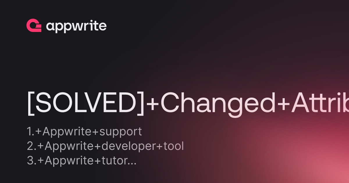 [SOLVED] Changed Attribue Name After Created - Threads - Appwrite