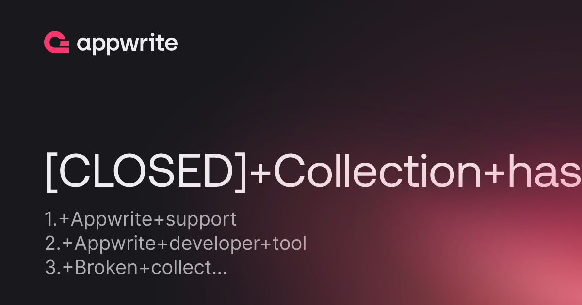 [CLOSED] Collection has been broken - Threads - Appwrite