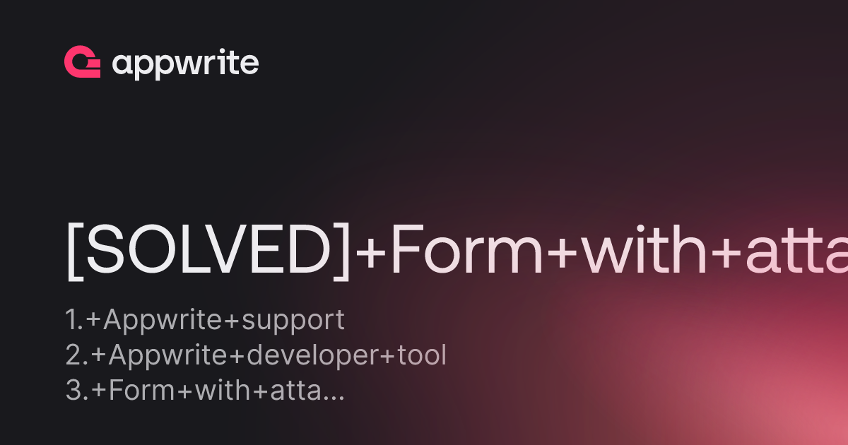 [SOLVED] Form with attachement. - Threads - Appwrite