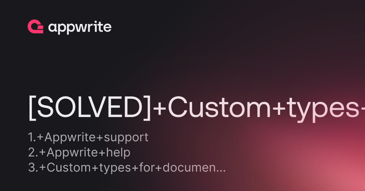 Solved Custom Types For Document Attributes Threads Appwrite