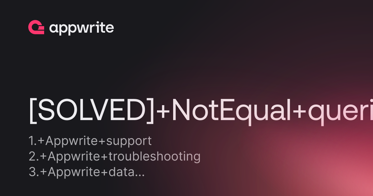 Solved Notequal Queries Require Exactly One Value Error 400 Threads Appwrite