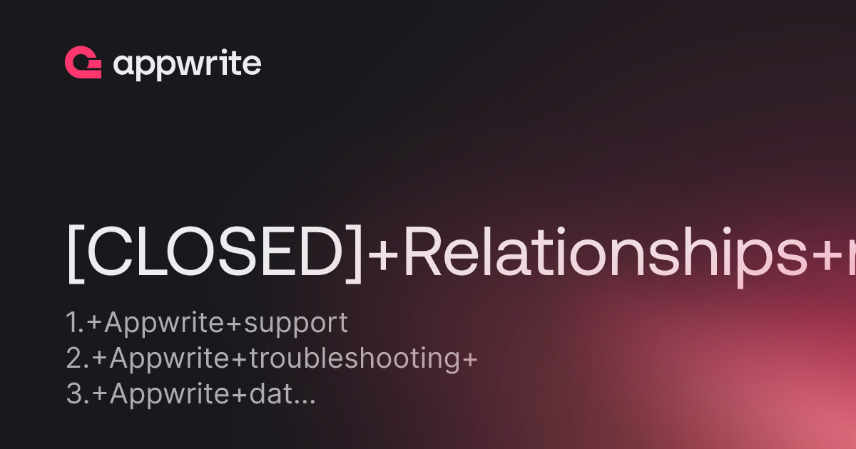 [CLOSED] Relationships not changed in 1.4? not out of beta? - Threads - Appwrite