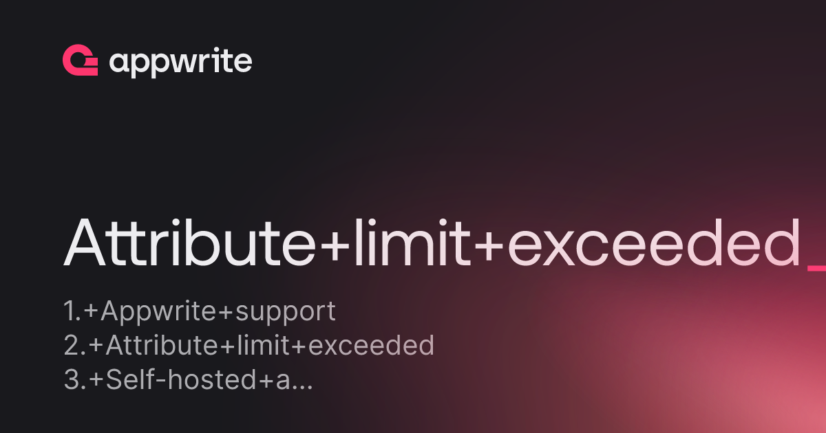 Attribute limit exceeded - Threads - Appwrite