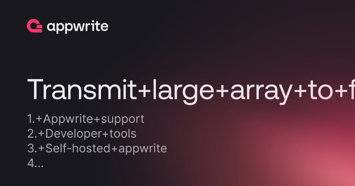 Transmit Large Array To Function Threads Appwrite