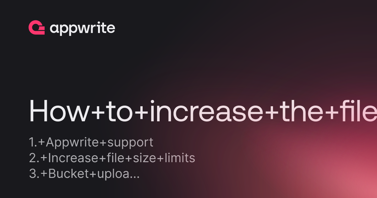 How to increase the file size limits for bucket uploads? - Threads - Appwrite