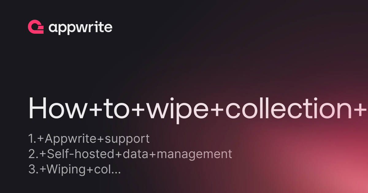How to wipe collection data - Threads - Appwrite