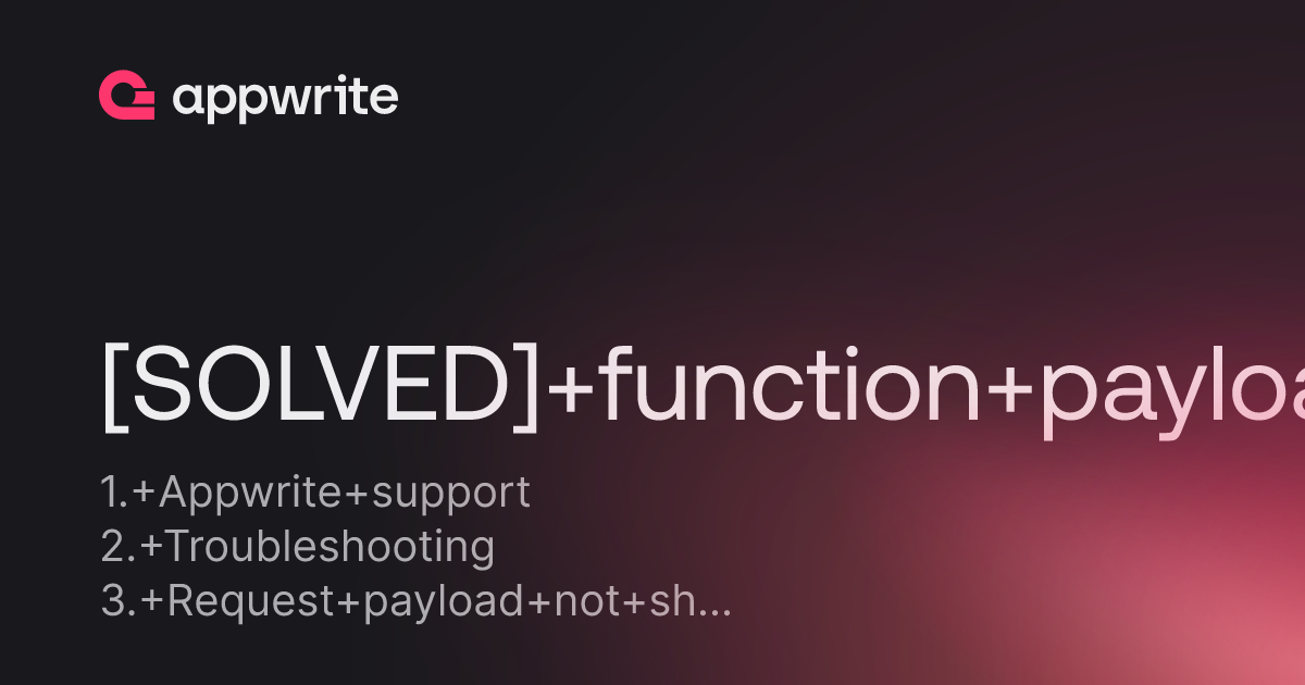 Solved Function Payload Not Showing In Request Threads Appwrite