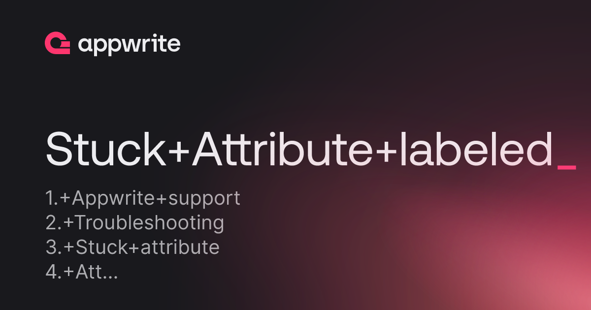 Stuck Attribute labeled - Threads - Appwrite