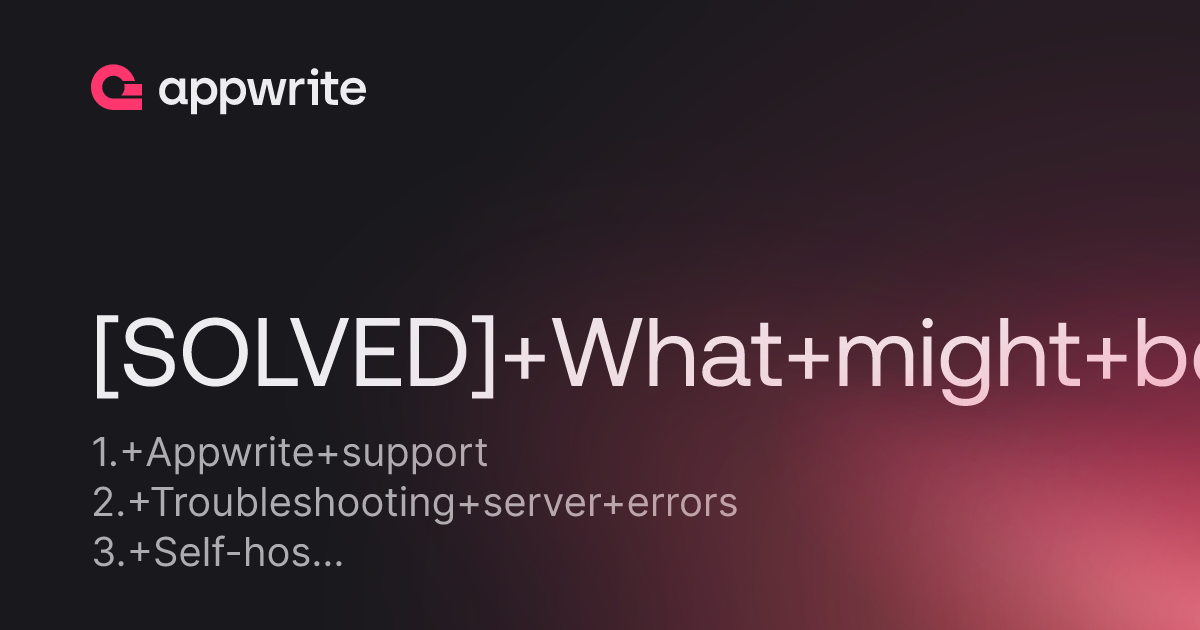 Solved What Might Be Causing A Generic Server Error Threads Appwrite