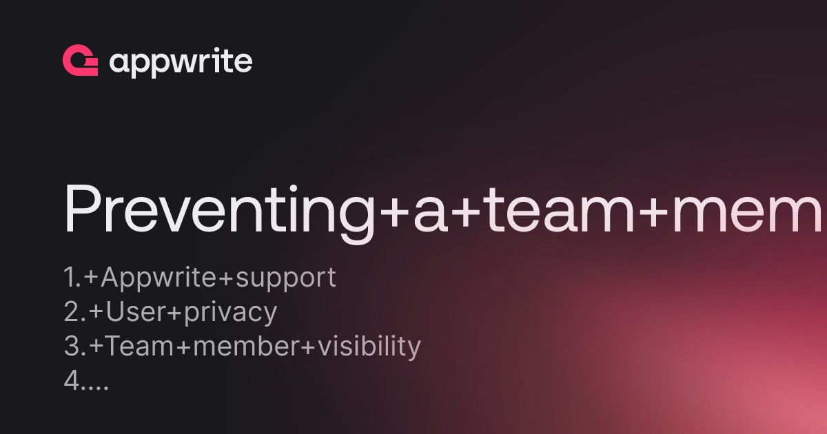 Preventing a team member from getting a list of all other team members. - Threads - Appwrite