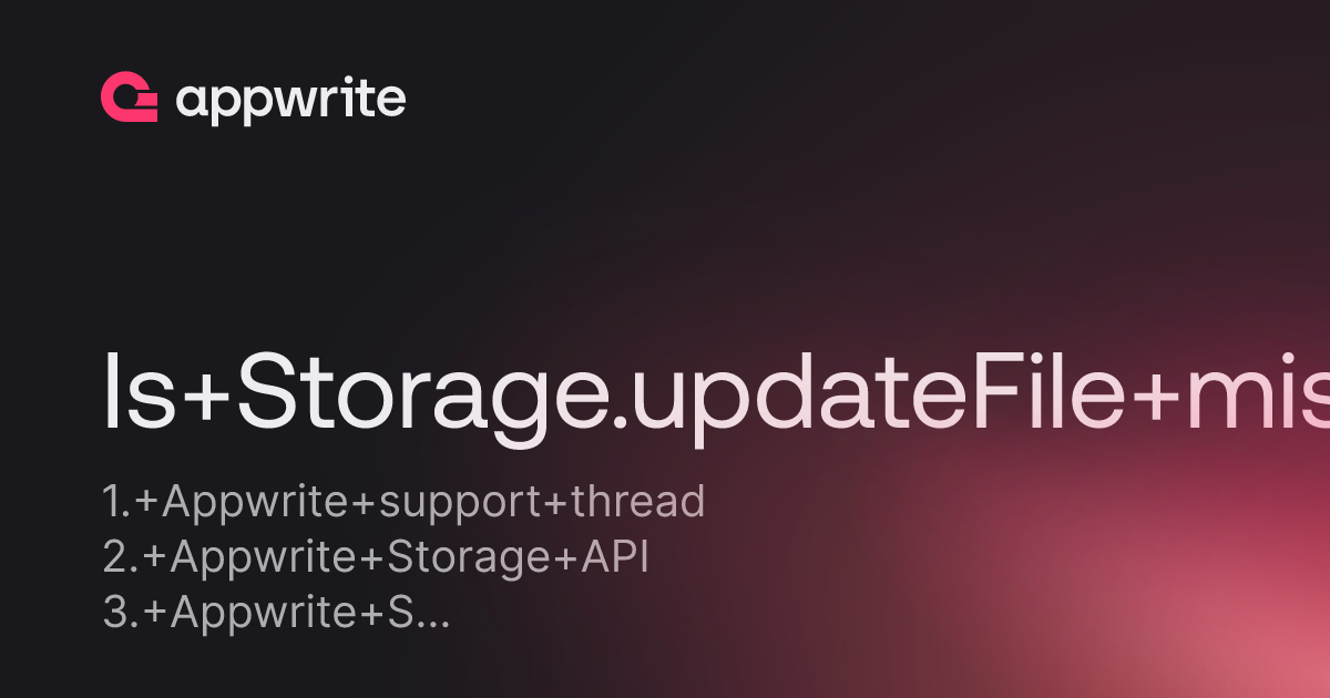 Is Storageupdatefile Missing A File Argument Threads Appwrite